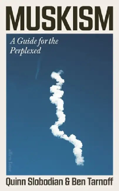 Muskism: A Guide For The Perplexed (9780241805114) by Quinn Slobodian ...