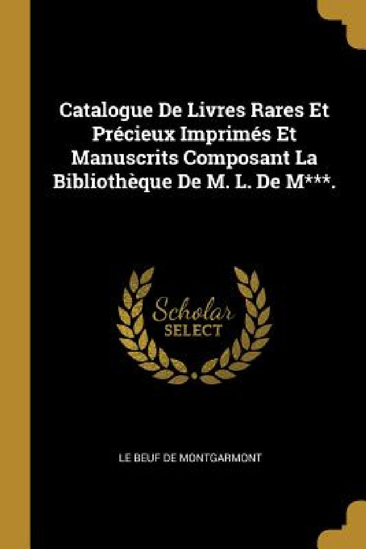 Catalogue De Livres Rares Et Précieux Imprimés Et Manuscrits Composant ...