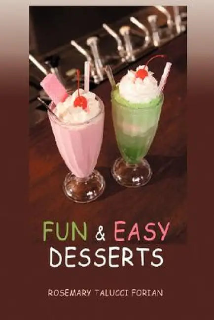 Fun & Easy Desserts (9780595497287) by Rosemary Talucci Forian ...
