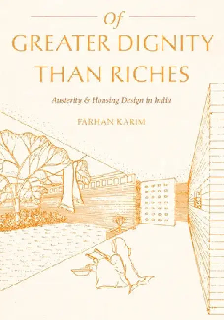 Of Greater Dignity Than Riches: Austerity and Housing Design in India ...