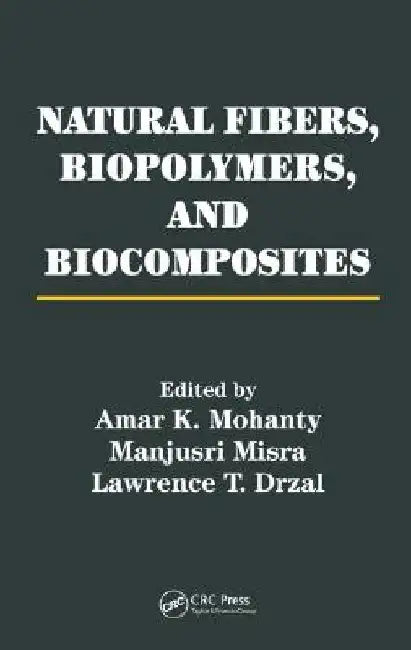 Natural Fibers, Biopolymers, And Biocomposites (9780849317415) by Amar ...