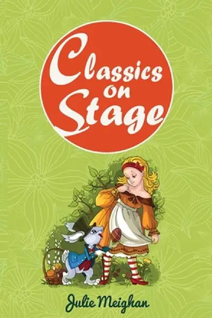 Classics on Stage: A Collection of Plays Based on Children's Classic ...