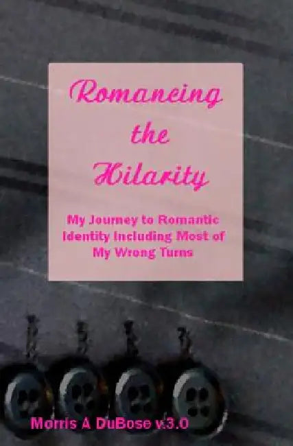 Romancing the Hilarity: My Journey to Romantic Identity Including Most ...