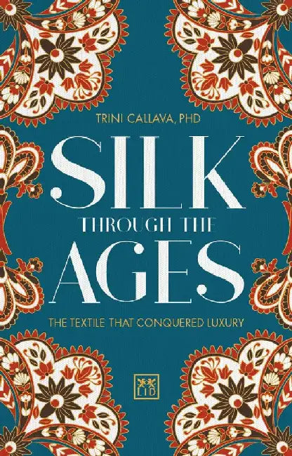 Silk Through the Ages: The Textile That Conquered Luxury (9780999187111 ...