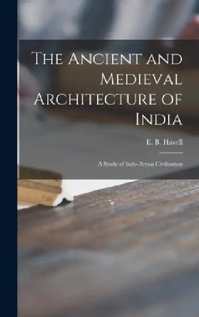 The Ancient and Medieval Architecture of India: a Study of Indo-Aryan ...
