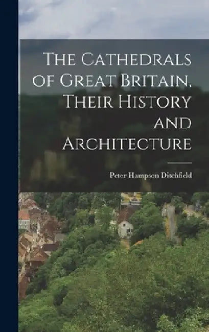 The Cathedrals of Great Britain, Their History and Architecture ...