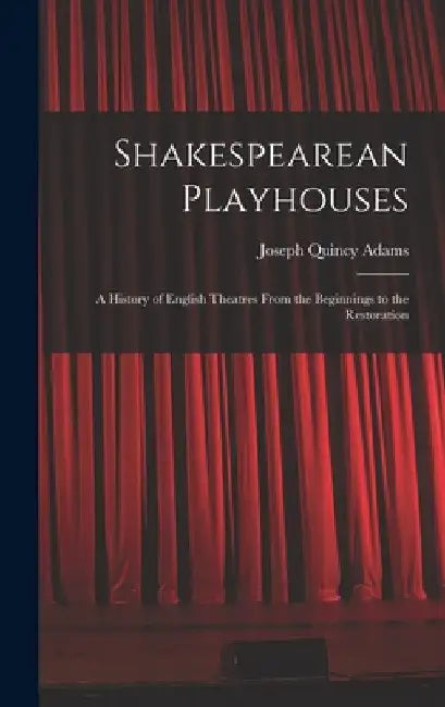 Shakespearean Playhouses: A History of English Theatres From the ...