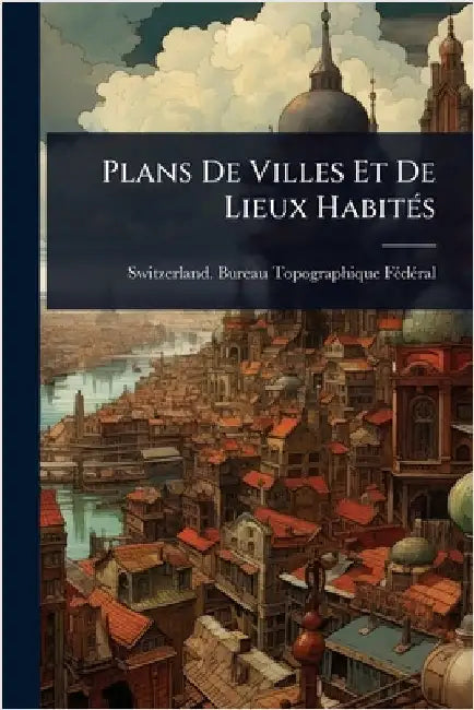 Plans De Villes Et De Lieux HabitÃ(c)s (9781023685337) by Switzerland ...