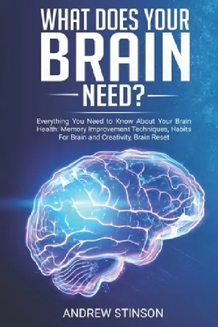 What Does Your Brain Need?: Everything You Need to Know About Your ...