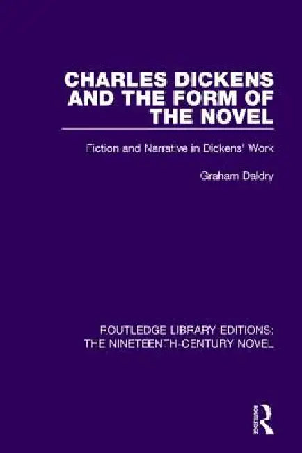 Charles Dickens and the Form of the Novel: Fiction and Narrative in ...