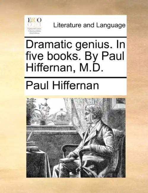 Dramatic genius. In five books. By Paul Hiffernan, M.D. (9781170591642 ...