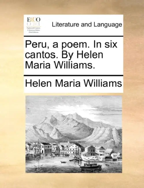 Peru, a poem. In six cantos. By Helen Maria Williams. (9781170595619 ...
