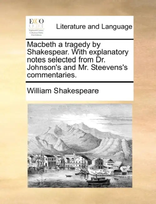 Macbeth a Tragedy by Shakespear. with Explanatory Notes Selected from ...
