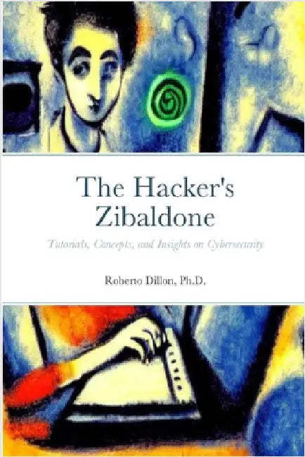 The Hacker's Zibaldone: Tutorials, Concepts, and Insights on ...