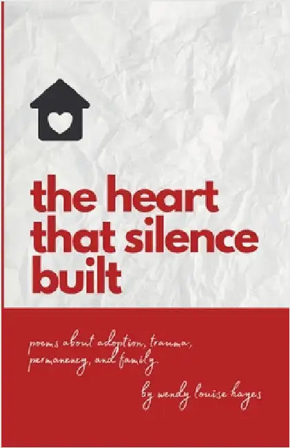 Heart That Silence Built: Poems about adoption, trauma, permanency and ...