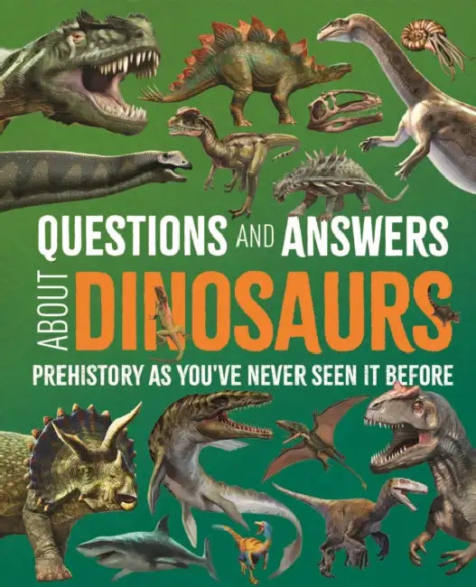 Questions and Answers About Dinosaurs: Prehistory as You've Never Seen ...