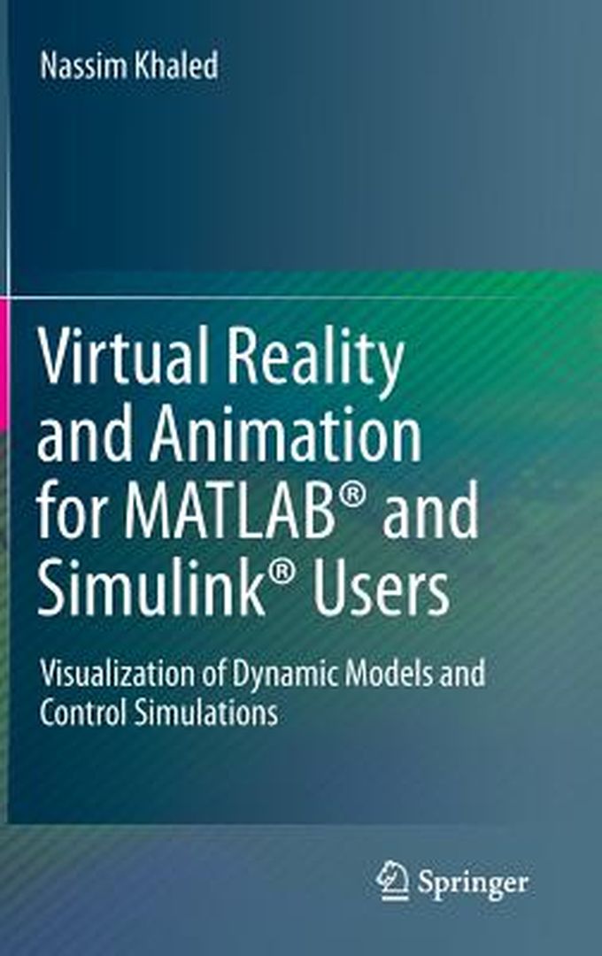 Virtual Reality and Animation for Matlab(r) and Simulink(r) Users: Visualization of Dynamic ...