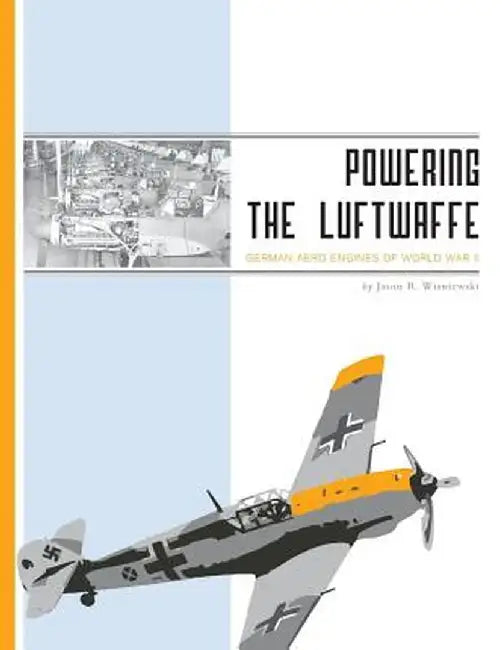 Powering the Luftwaffe: German Aero Engines of World War II ...
