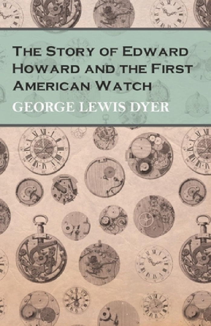 The Story of Edward Howard and the First American Watch (9781473328495 ...