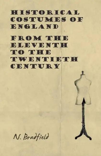 Historical Costumes of England - From the Eleventh to the Twentieth ...