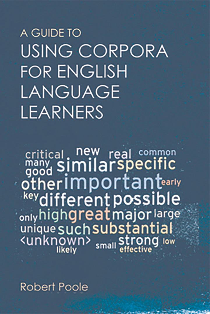 A Guide to Using Corpora for English Language Learners by Robert Poole — Atlantic Books