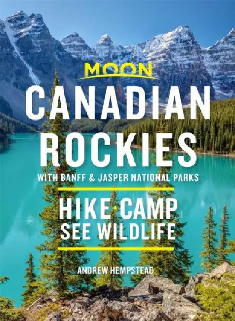 Moon Canadian Rockies: With Banff & Jasper National Parks ...