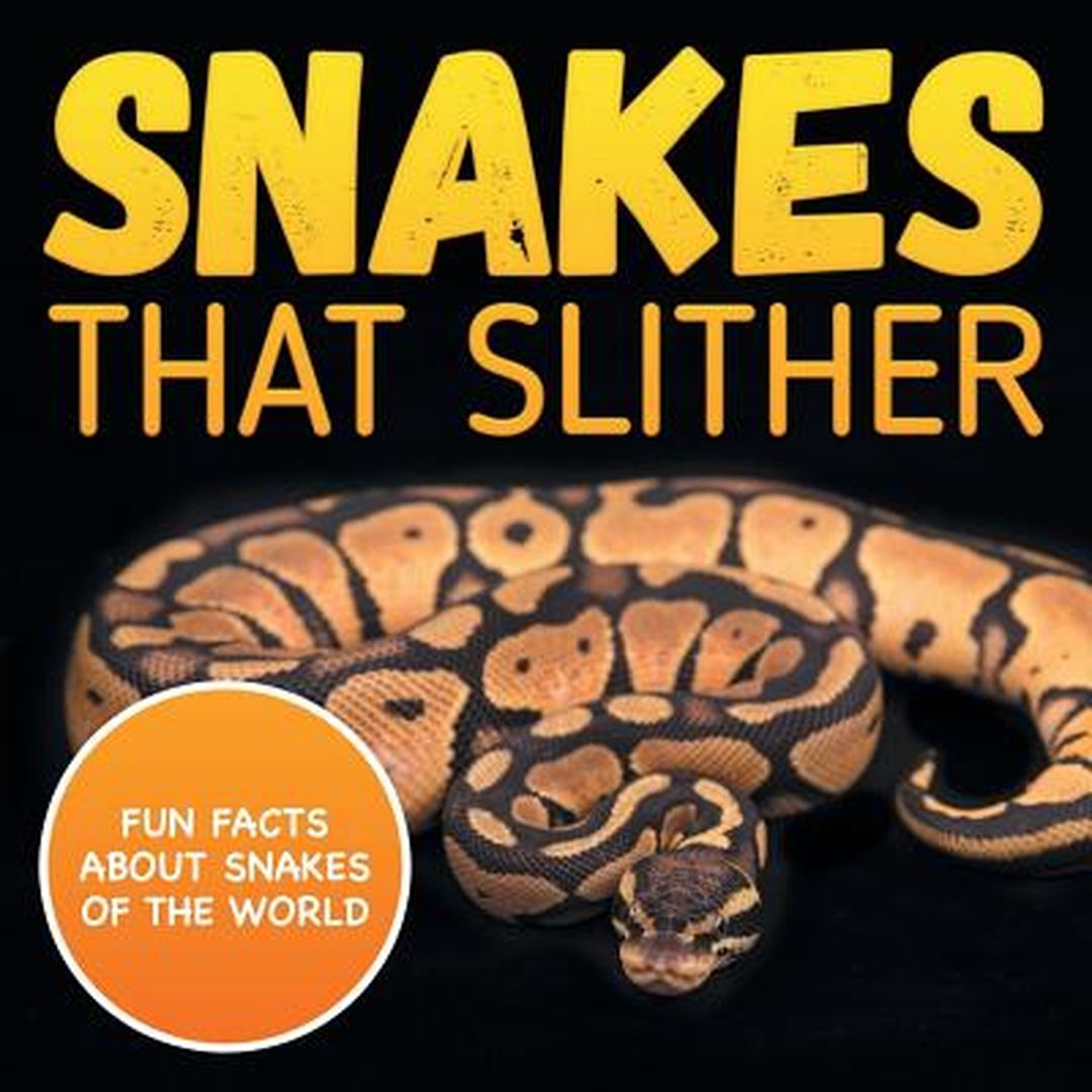 Snakes That Slither: Fun Facts about Snakes of the World (9781682801000 ...