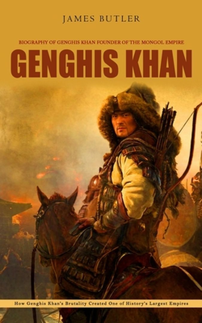 Genghis Khan: Biography of Genghis Khan Founder of the Mongol Empire ...