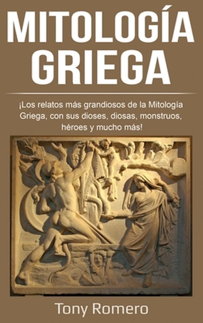 Mitología Griega: ¡Los relatos más grandiosos de la Mitología Griega, con sus dioses, diosas ...