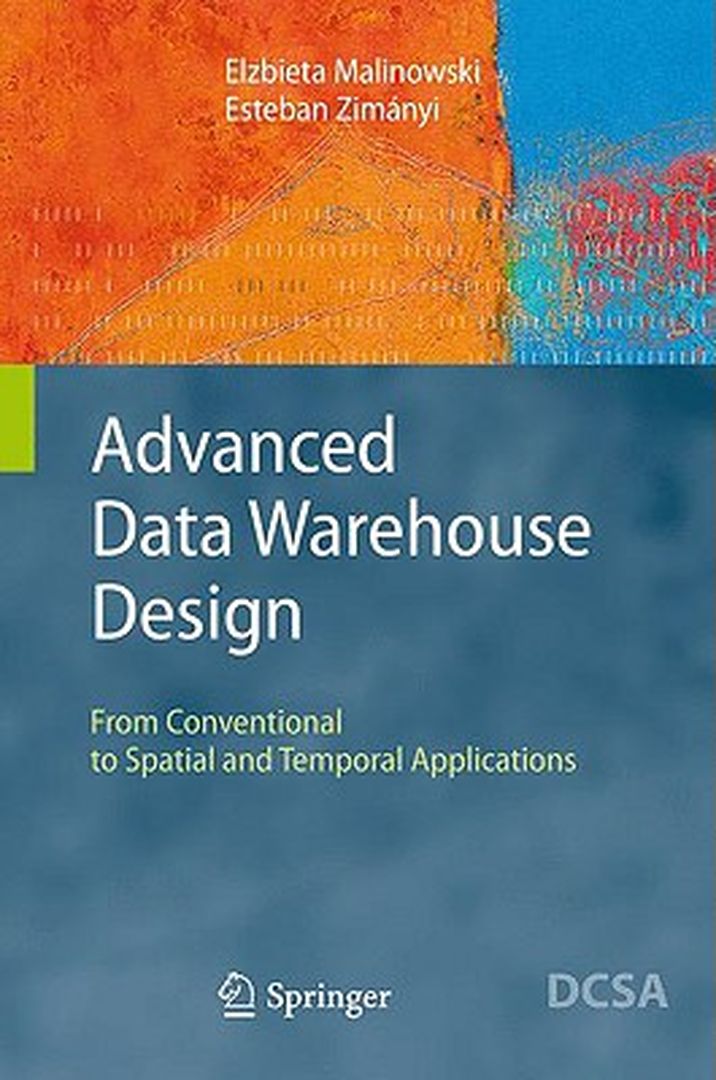 Advanced Data Warehouse Design From Conventional To Spatial And Temporal Applications