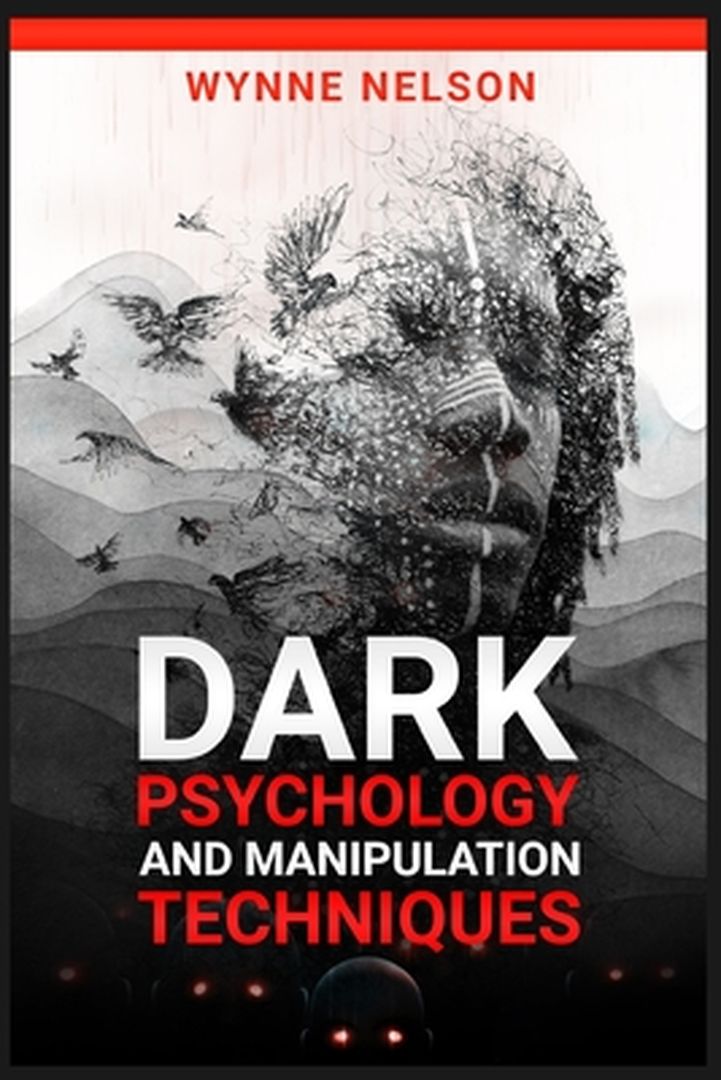 Dark Psychology and Manipulation Techniques: The Ideal Guide to Understanding the Fundamentals ...