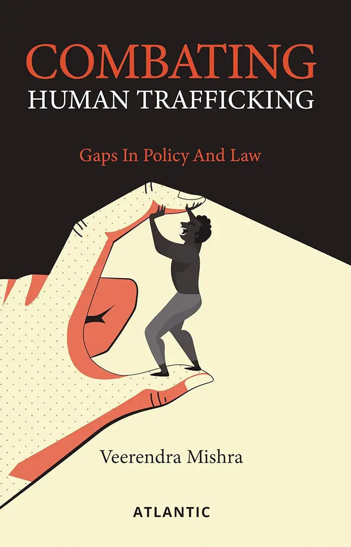Combating Human Trafficking: Gaps in Policy and Law by Veerendra Mishra ...
