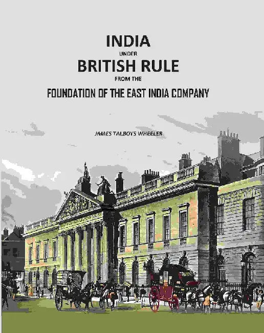 India Under British Rule From The Foundation of The East India Company ...
