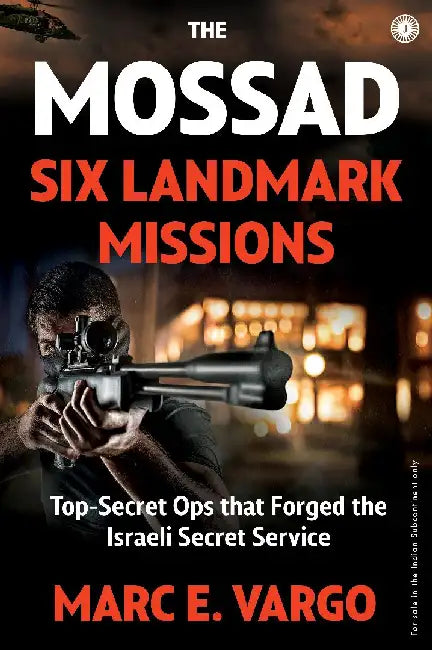 The Mossad: Six Landmark Missions (9789391019488) by Marc E. Vargo ...