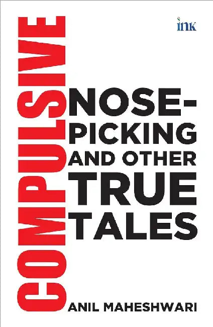 Compulsive Nosepicking And Other True Tales (9789392209987) by Anil ...