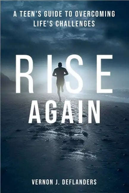 Rise Again: A Teen's Guide to Overcoming Life's Challenges ...