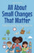 All About Small Changes That Matter: A Kid's Guide to Big Effects ...