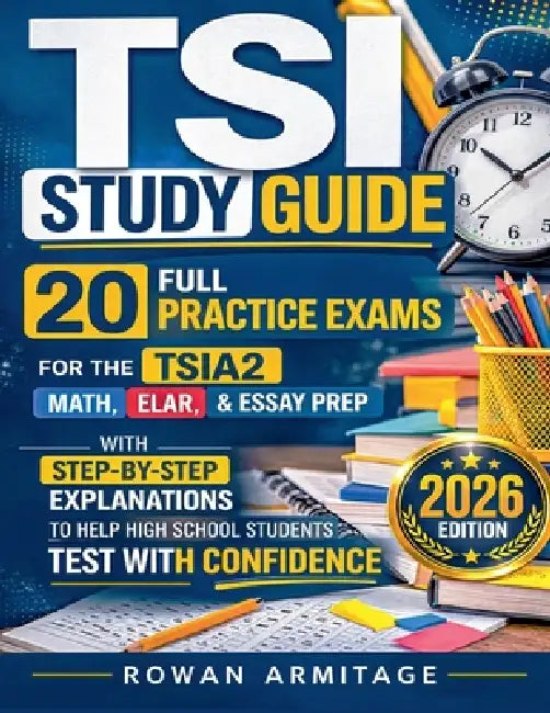 TSI Study Guide: 20 Full Practice Exams for the TSIA2 Math, ELAR ...