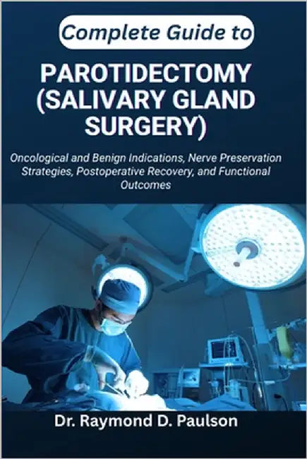 Complete Guide to Parotidectomy (Salivary Gland Surgery): Oncological ...