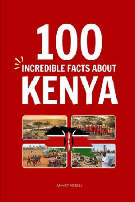 100 Incredible Facts About Kenya: Things You Should Know from Maasai ...