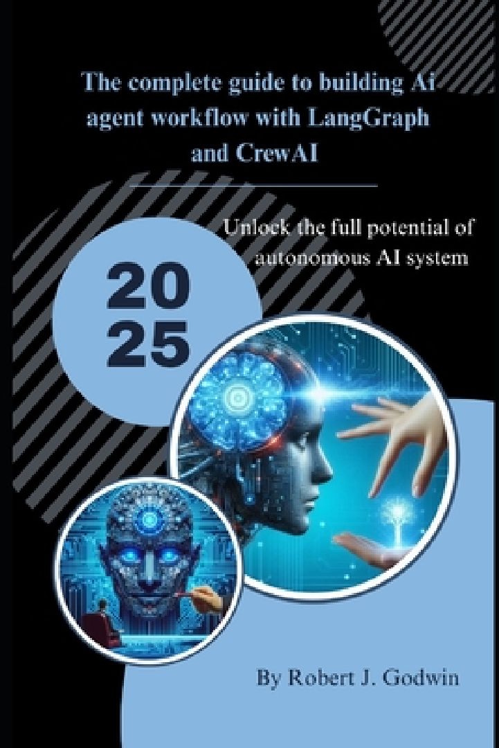 The complete guide to building AI agent workflow with LangGraph and CrewAI: Unlock the full ...