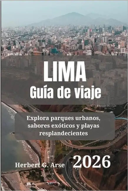 LIMA Guía de viaje 2026: Explora parques urbanos, sabores exóticos y ...