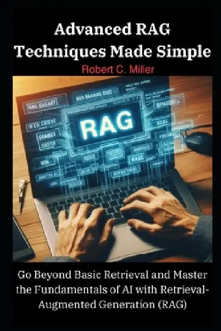 Advanced RAG Techniques Made Simple: Go Beyond Basic Retrieval and ...