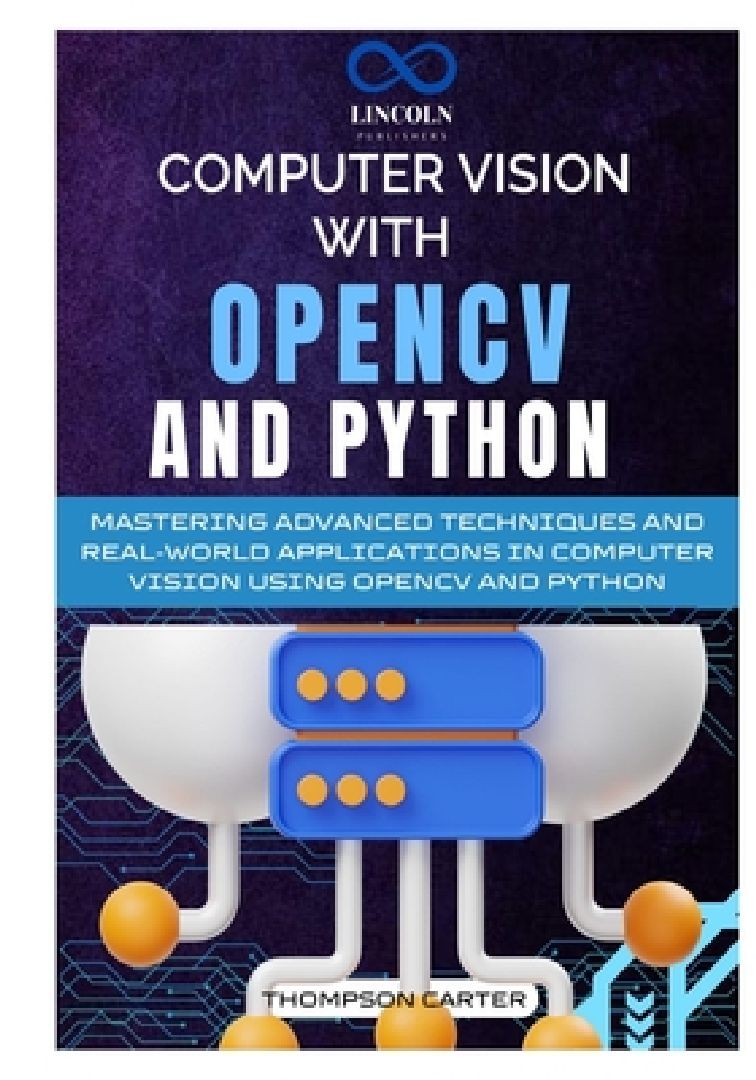 Computer Vision with OpenCV and Python: Mastering Advanced Techniques ...