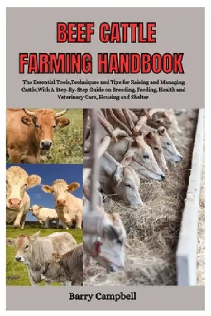 Beef Cattle Farming Handbook: The Essential Tools, Techniques, And Tips ...