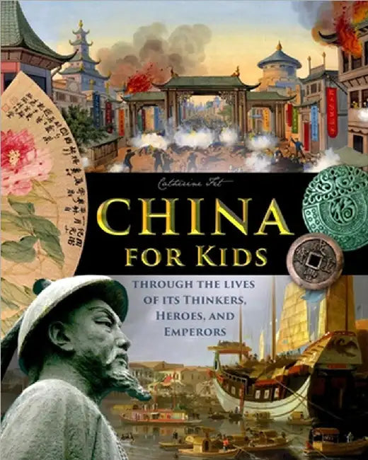 China for Kids Through the Lives of its Thinkers, Heroes, and Emperors ...