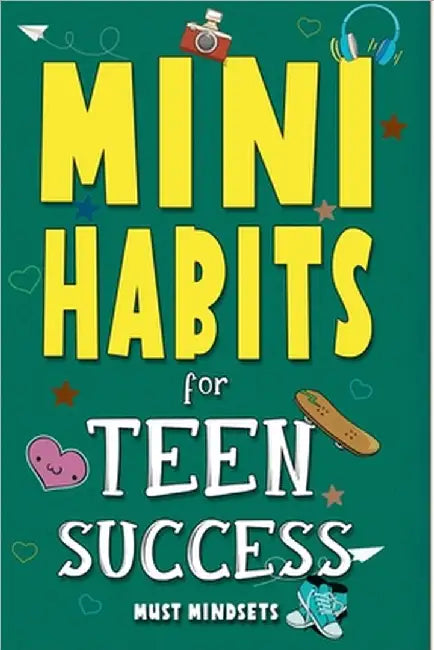 Mini Habits for Teen Success: Building Confidence and Self-Esteem in ...
