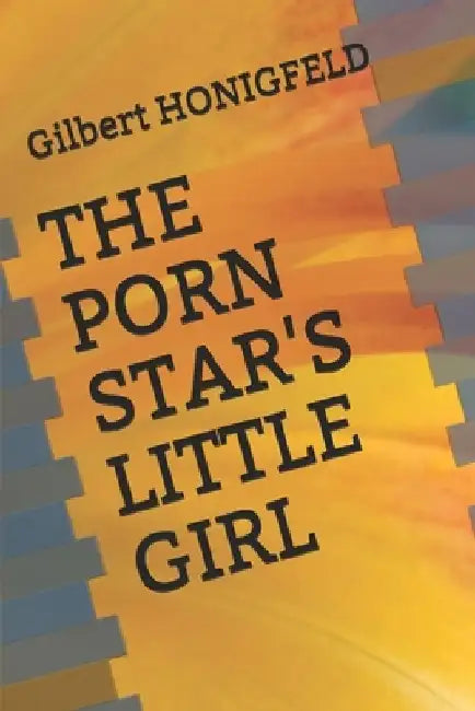 The Porn Star's Little Girl (9798664024562) by Gilbert Honigfeld ...