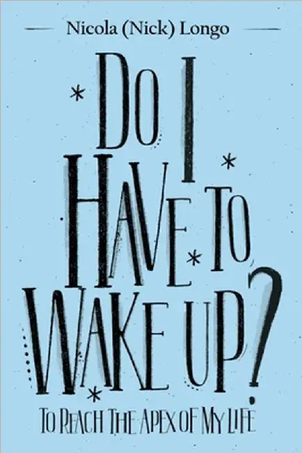 Do I Have to Wake Up?: To Reach the Apex of My Life (9798868514425) by ...