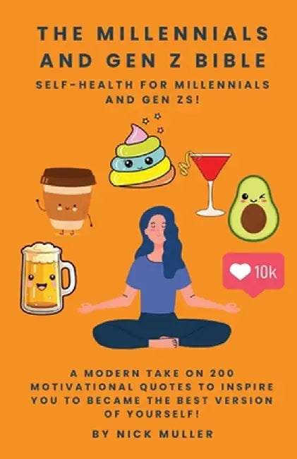 The Millennials and Gen Z Bible!: Self-Health For Millennials and Gen ...